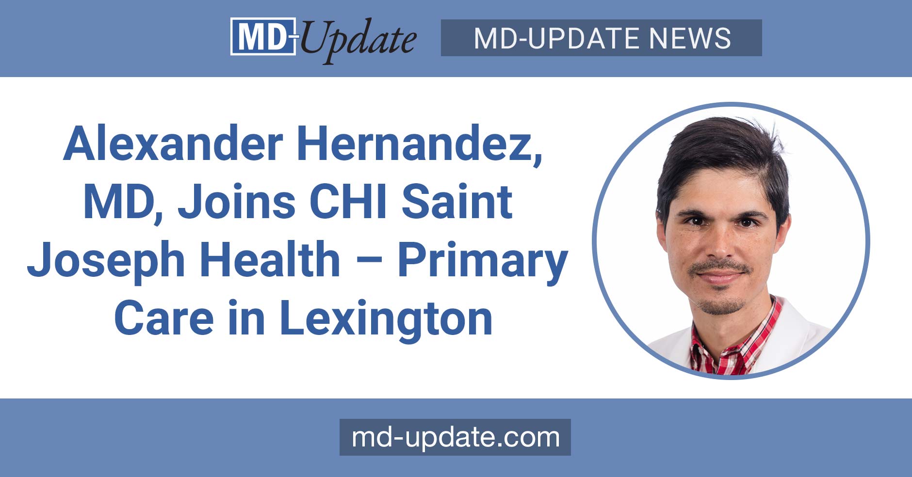 Alexander Hernandez, MD, Joins CHI Saint Joseph Health – Primary Care ...