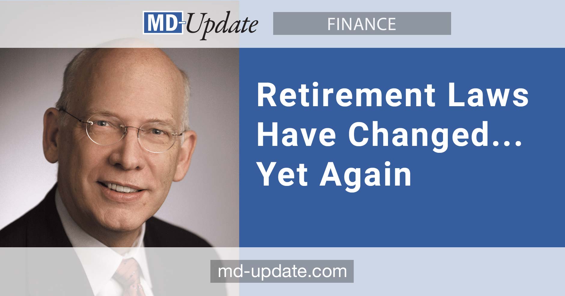 Retirement Laws Have Changed… Yet Again – MD Update