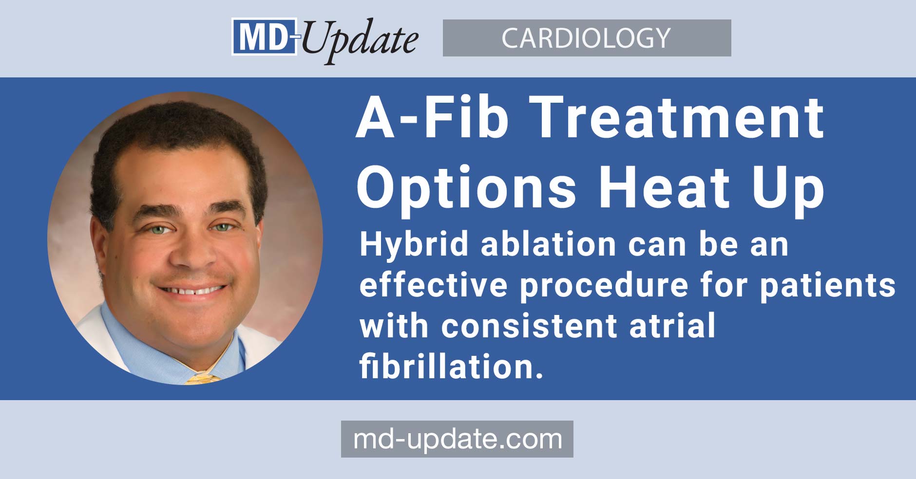 A-Fib Treatment Options Heat Up – MD Update